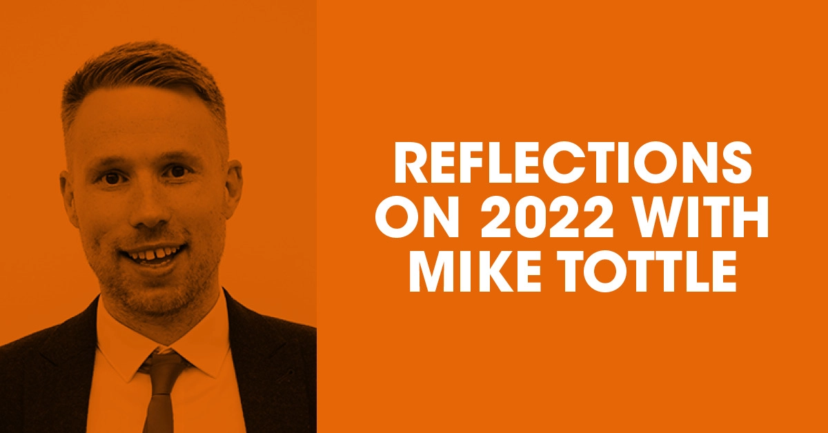 Reflections on 2022 with Mike Tottle